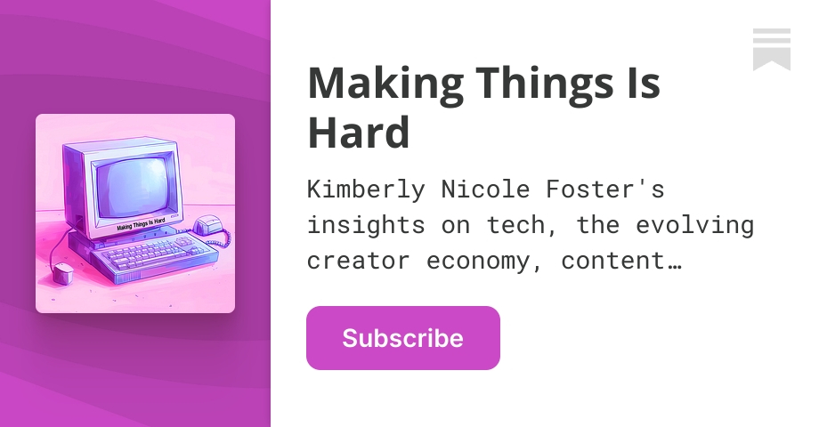 Making Things Is Hard | Kimberly Nicole Foster | Substack