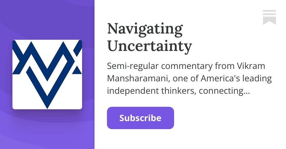 Navigating Uncertainty | Vikram Mansharamani | Substack