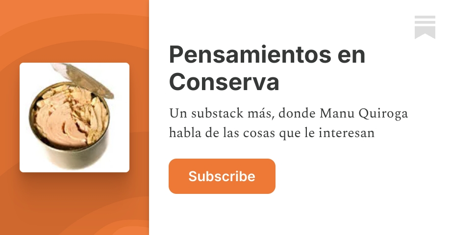 Pensamientos en Conserva | Manu Quiroga | Substack