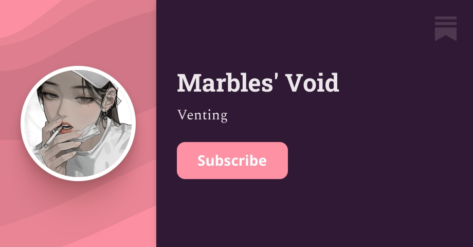 Marbles' Void | MarblesWay | Substack