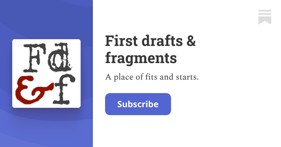 First drafts & fragments | Marcia Smith | Substack