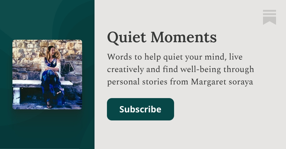 Quiet Moments | Margaret Soraya | Substack