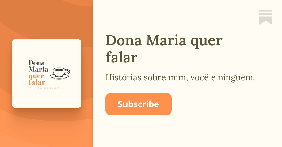 Dona Maria quer falar | Mariana Lima | Substack