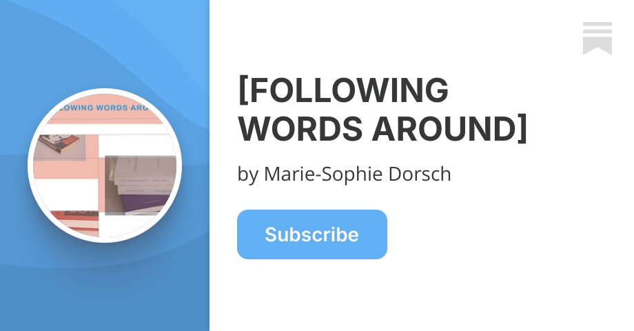 [FOLLOWING WORDS AROUND] | Marie-Sophie Dorsch | Substack