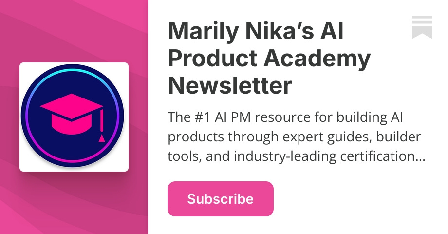 Marily Nika’s AI Product Academy Newsletter | Substack