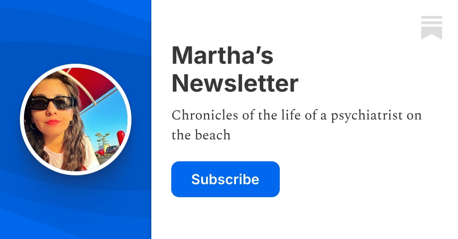Martha’s Newsletter | Psiquiatra Itinerante | Substack
