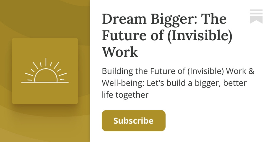 Dream Bigger: The Future of (Invisible) Work | Mary Mellino | Substack