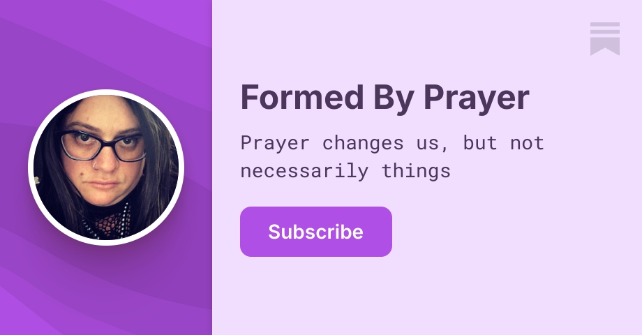 Formed By Prayer | Mary St. Benedict | Substack