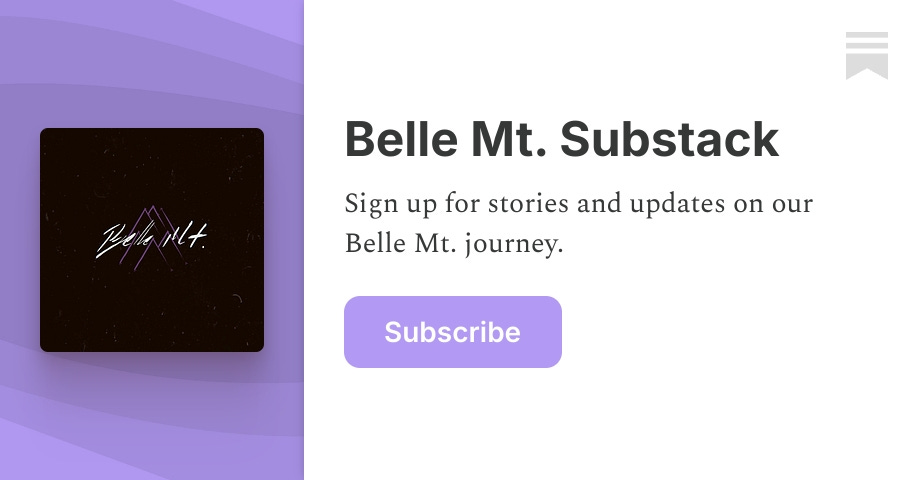 Belle Mt. Substack | Matt // Belle Mt. | Substack