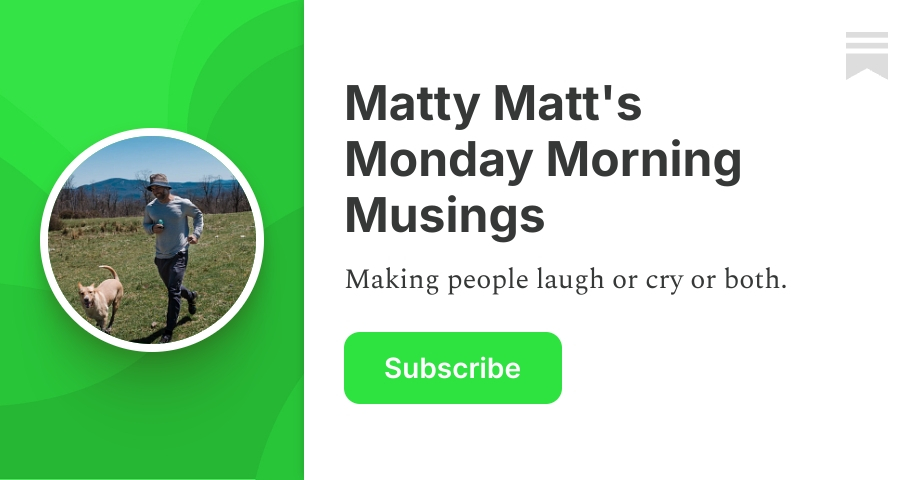 Matty Matt's Monday Morning Musings | matt.holt87@gmail.com | Substack