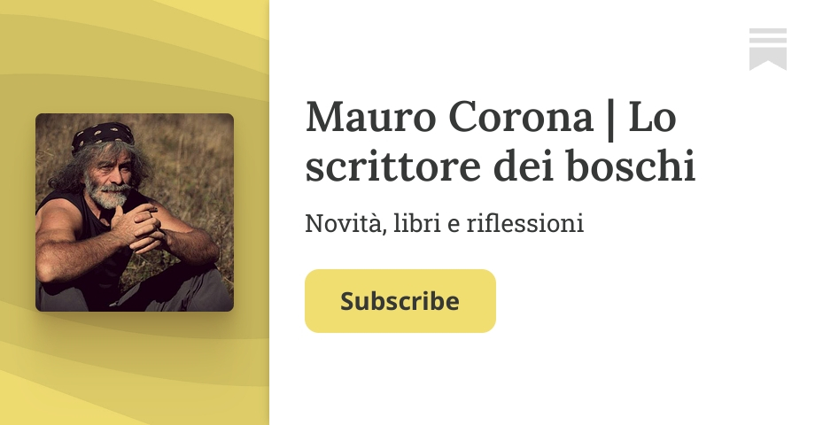 Mauro Corona | Lo scrittore dei boschi | Substack