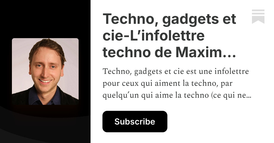Techno, gadgets et cie-L’infolettre techno de Maxime Johnson | Substack