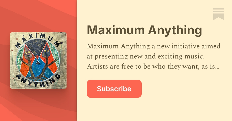 Maximum Anything | Substack