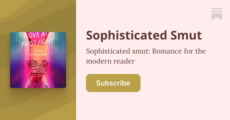 Sophisticated Smut | Maya Sanna | Substack