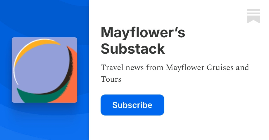 Mayflower’s Substack | Mayflower Cruises and Tours | Substack