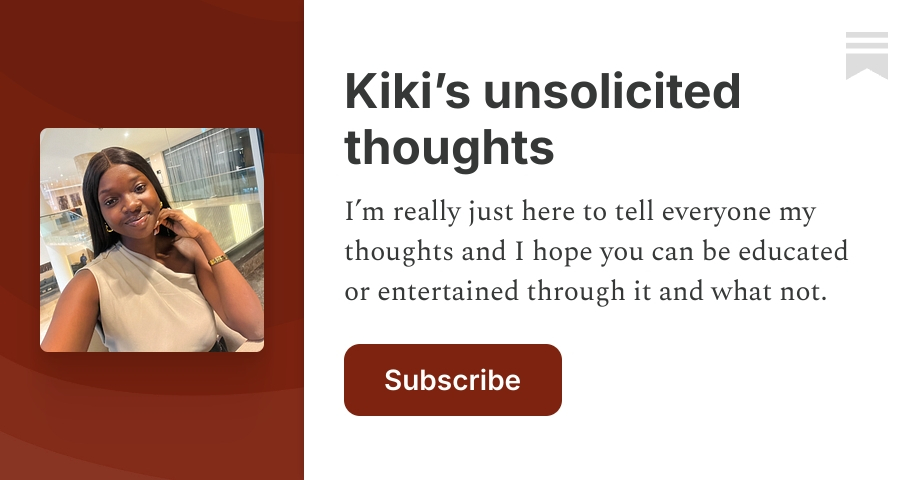 Kiki’s unsolicited thoughts | Kiki JustKiki | Substack