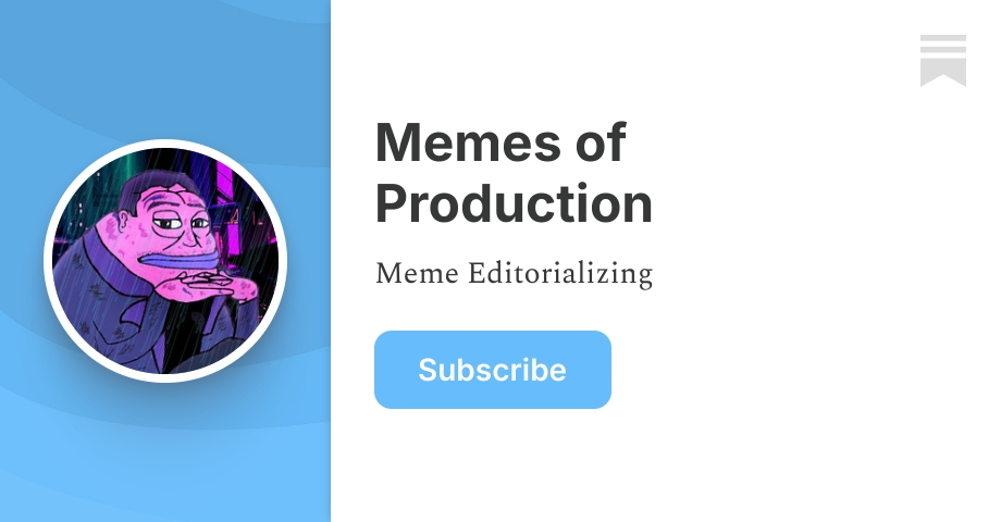 Memes of Production | Bow Tied Normie | Substack