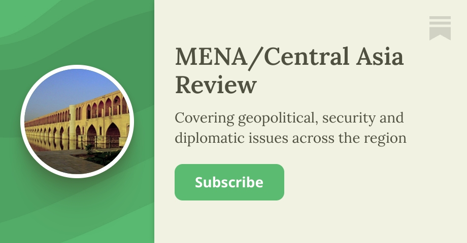 MENA/Central Asia Review | Ryan Touchstone | Substack