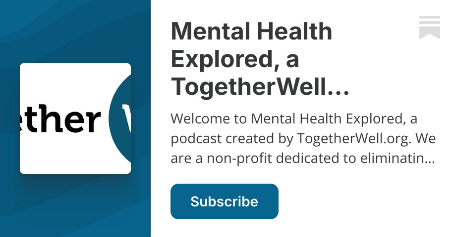 Mental Health Explored, a TogetherWell Podcast | Substack