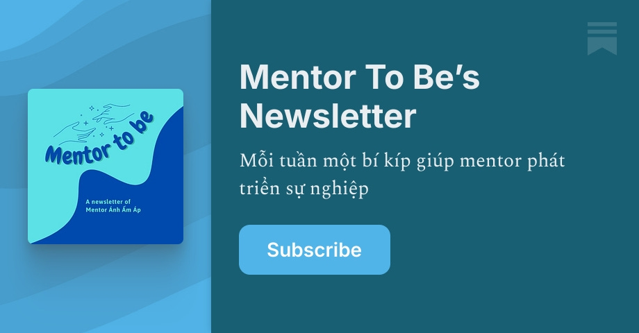 Mentor To Be’s Newsletter | Mentor Ánh Ấm Áp | Substack