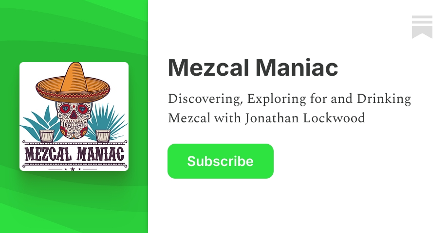 Mezcal Maniac | Jonathan Lockwood | Substack