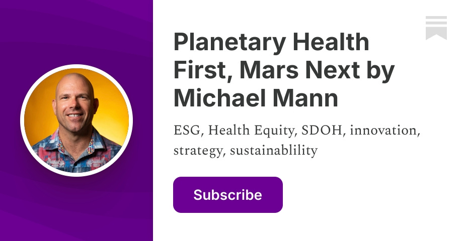 Planetary Health First, Mars Next by Michael Mann | Substack
