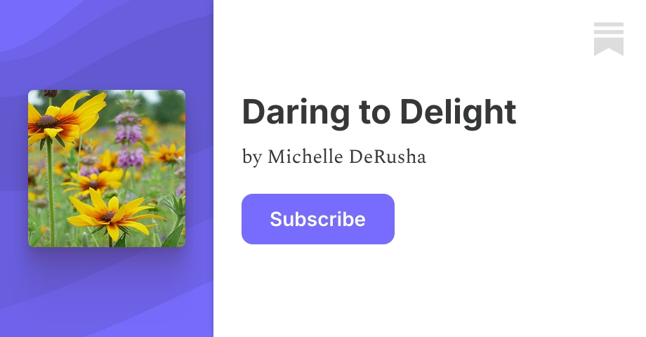 Daring to Delight | Michelle DeRusha | Substack