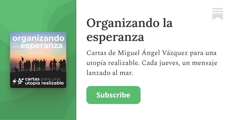 Organizando la esperanza | Miguel Ángel Vázquez 🌍 | Substack