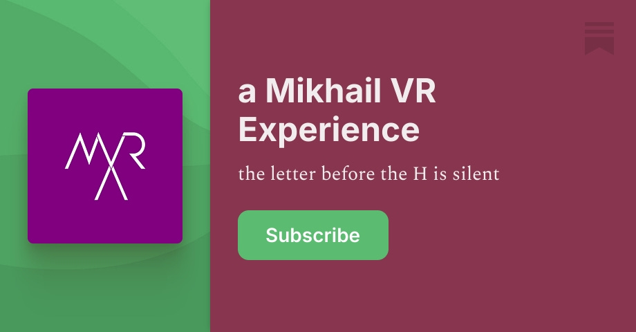 a Mikhail VR Experience | Substack