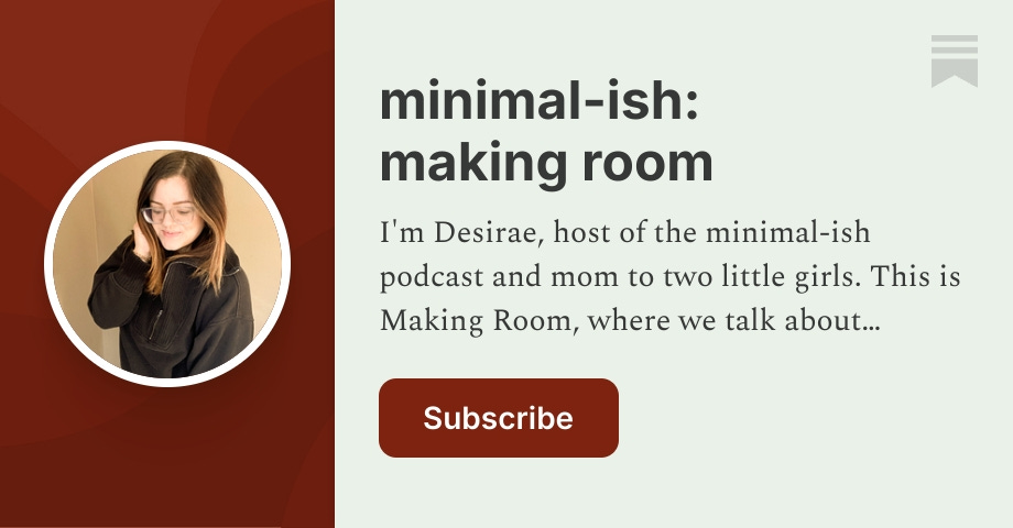minimal-ish: making room | Desirae Endres | Substack
