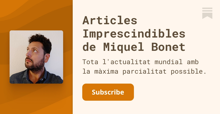 Articles Imprescindibles de Miquel Bonet | Substack