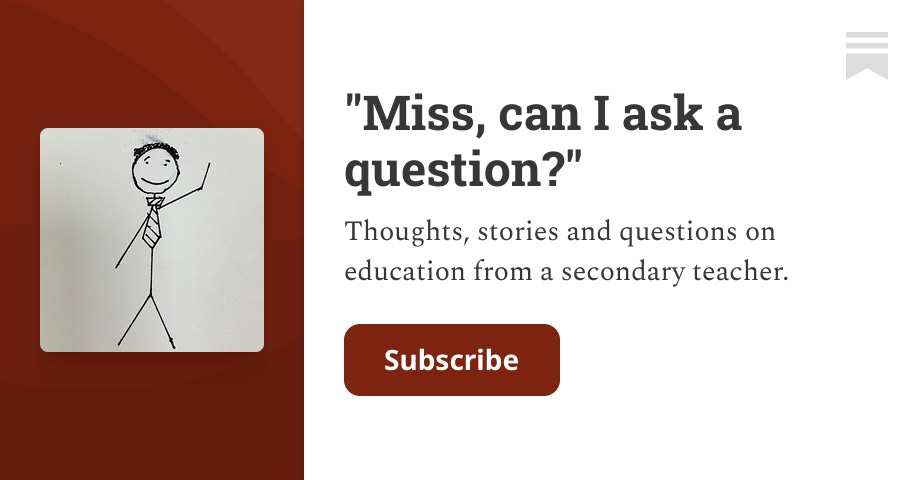 "Miss, can I ask a question?" | Miss P | Substack