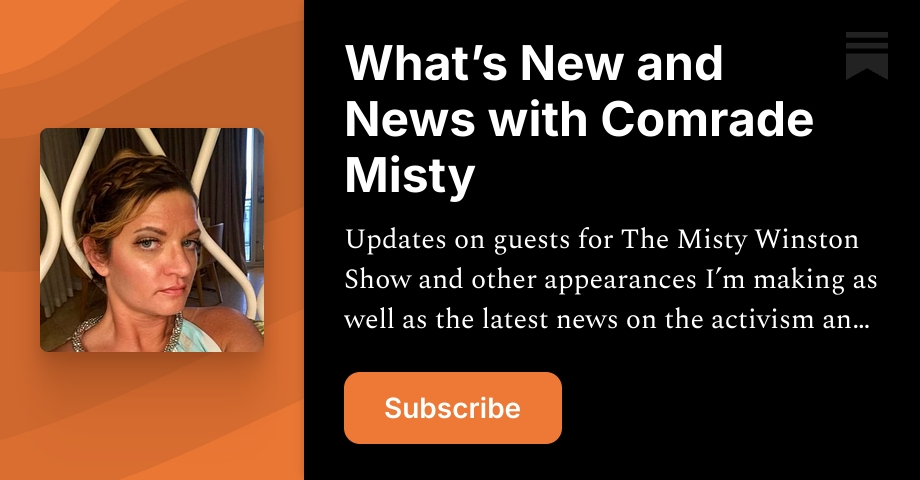 What’s New and News with Comrade Misty | Misty Winston | Substack