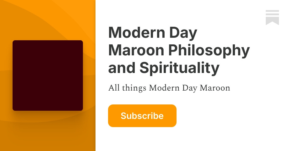 Modern Day Maroon Philosophy and Spirituality | Modern Maroon | Substack
