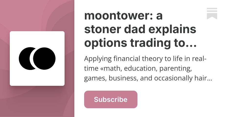 moontower: a stoner dad explains options trading to his kids | Kris Abdelmessih | Substack
