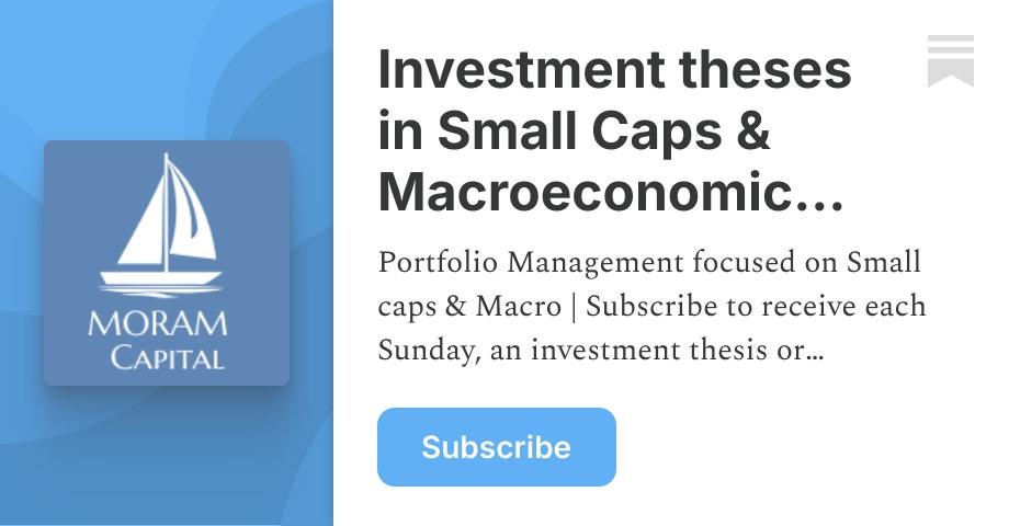 Investment theses in Small Caps & Macroeconomic analysis | MORAM Capital | Substack