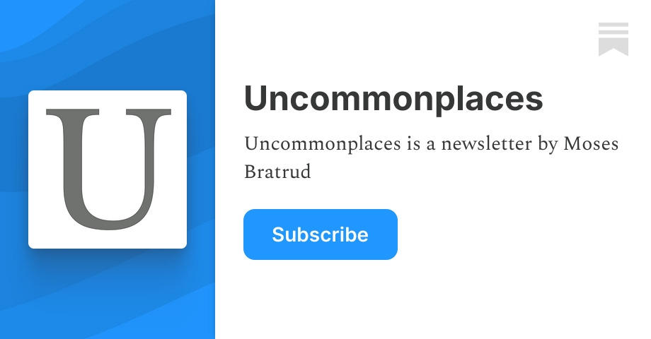 Uncommonplaces | Moses Bratrud | Substack