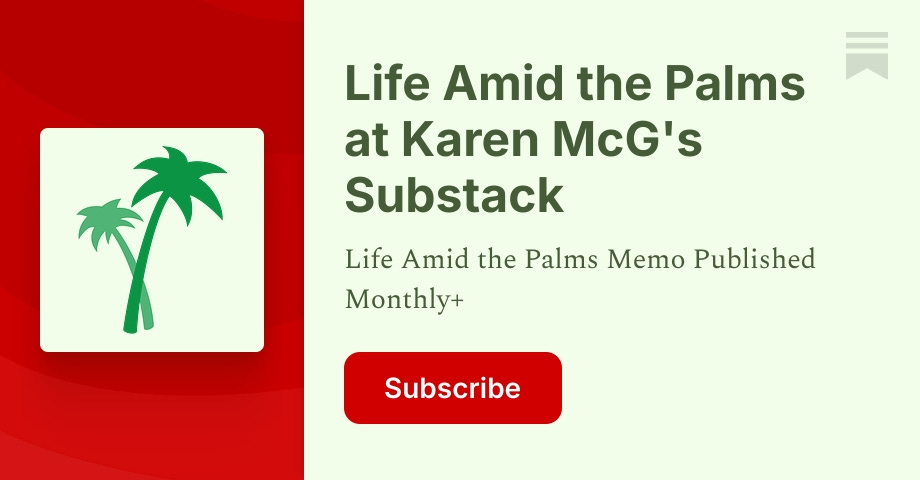 Life Amid the Palms at Karen McG's Substack | Karen McGowan | Substack