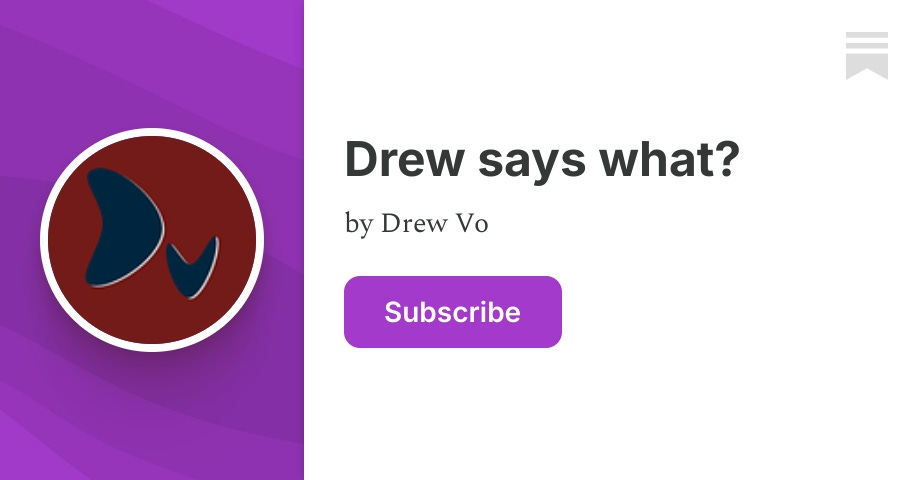 Drew says what? | Drew Vo | Substack