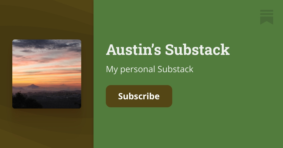 Austin’s Substack | Austin S | Substack