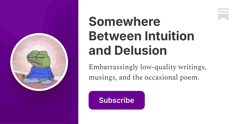 Somewhere Between Intuition and Delusion | mtal | Substack