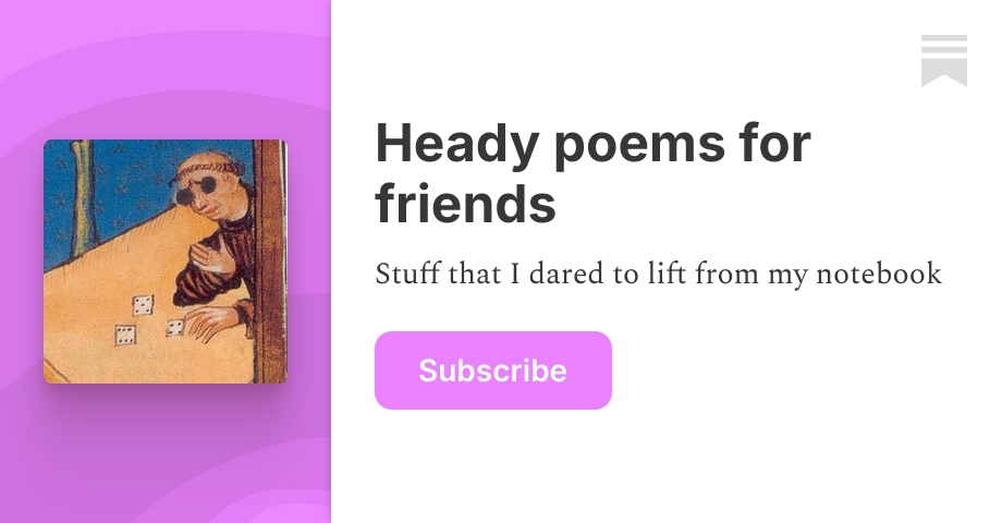 Heady poems for friends | Substack