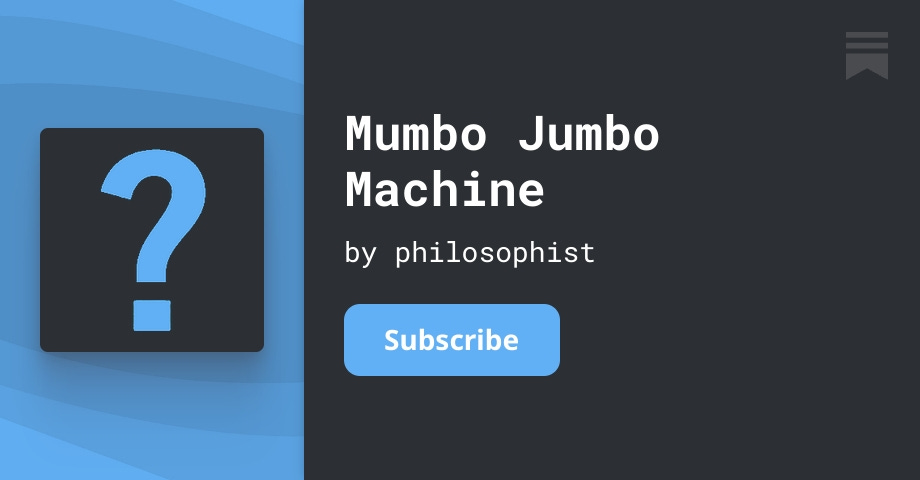 Mumbo Jumbo Machine | philosophist | Substack