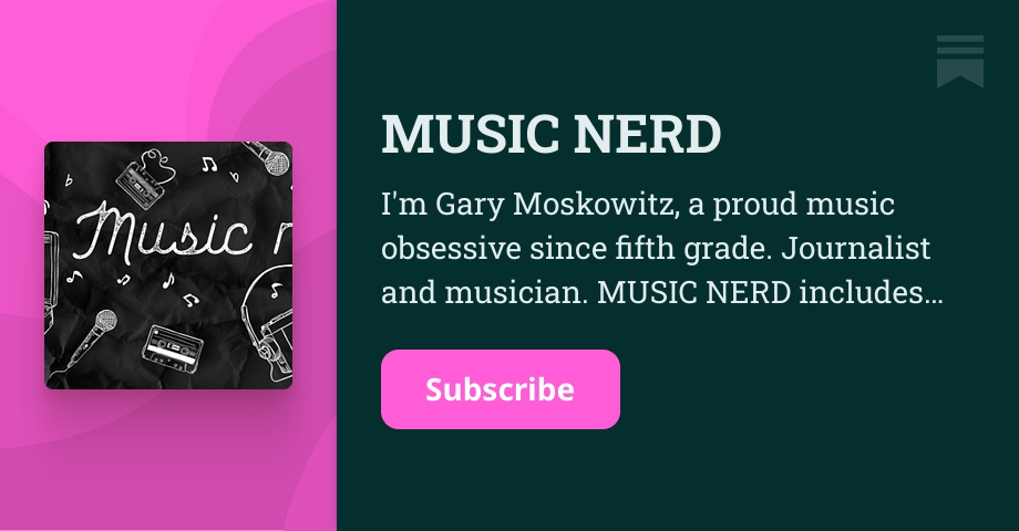 Late-May Music Nerd-out - by Gary Moskowitz - MUSIC NERD