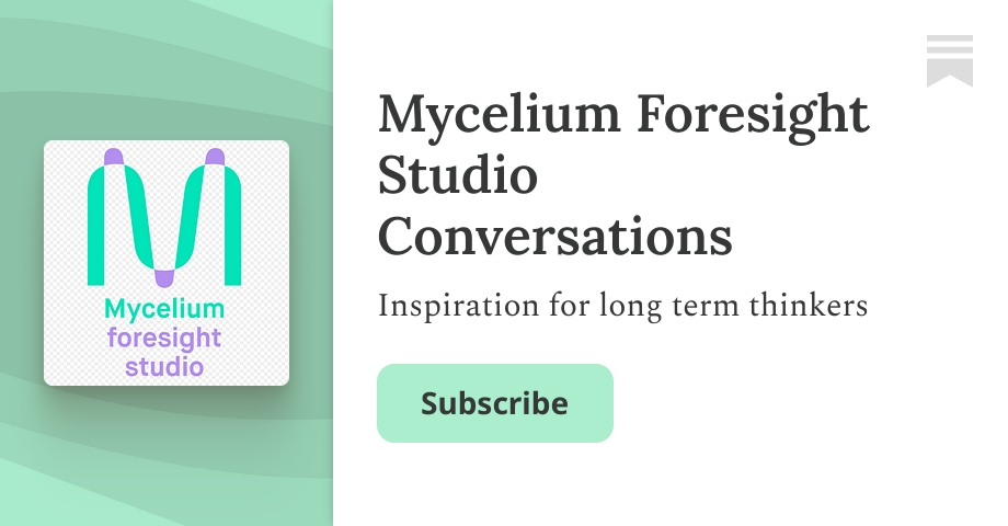 Mycelium Foresight Studio Conversations | Substack