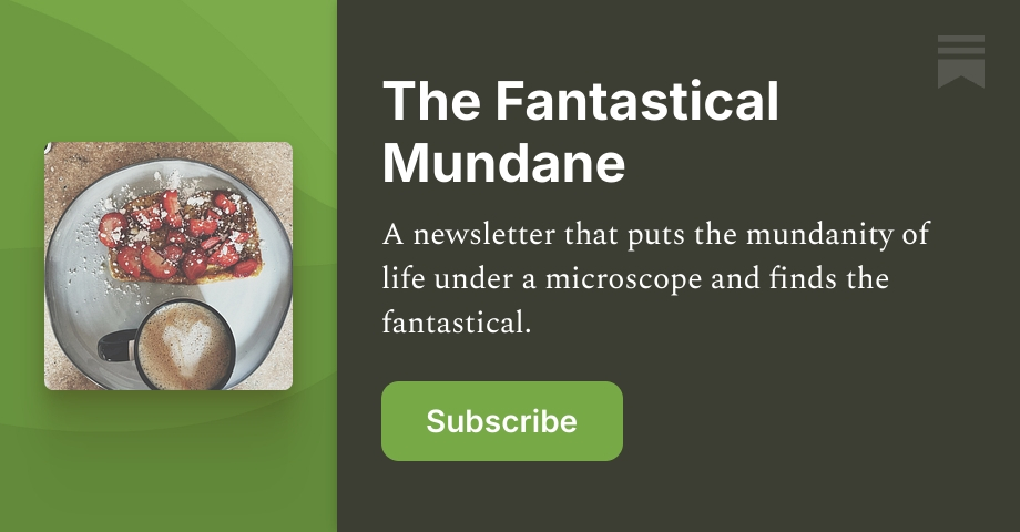 The Fantastical Mundane | Nadia Chenevey | Substack