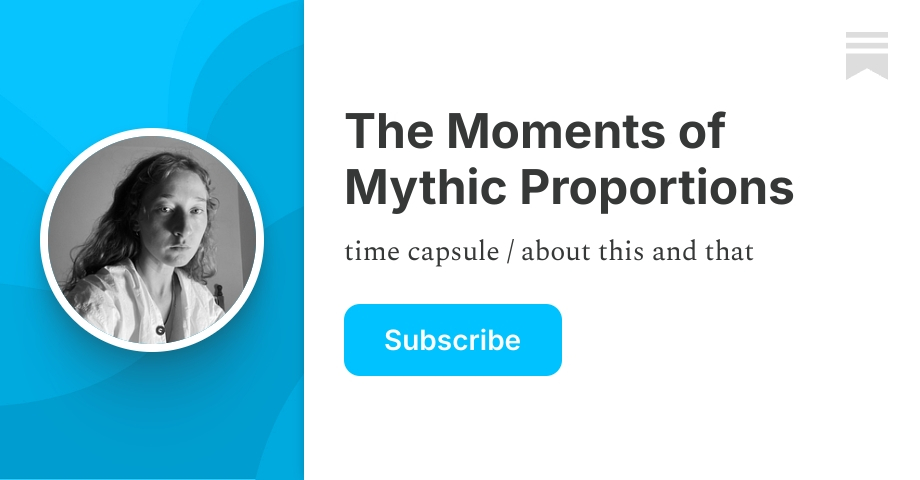 The Moments of Mythic Proportions | Nadуa Shumina | Substack