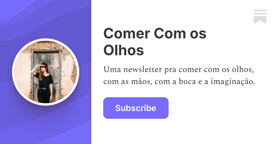 Comer Com os Olhos | Nani Rodrigues | Substack