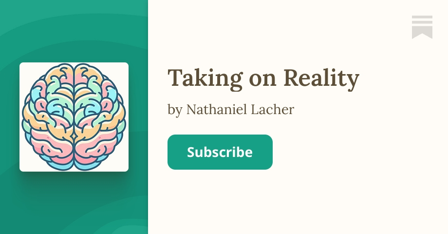 Taking on Reality | Nathaniel Lacher | Substack