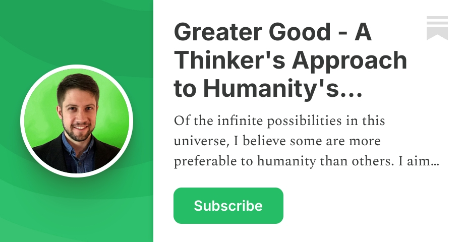 Greater Good - A Thinker's Approach to Humanity's Betterment | Nathan Lippi | Substack